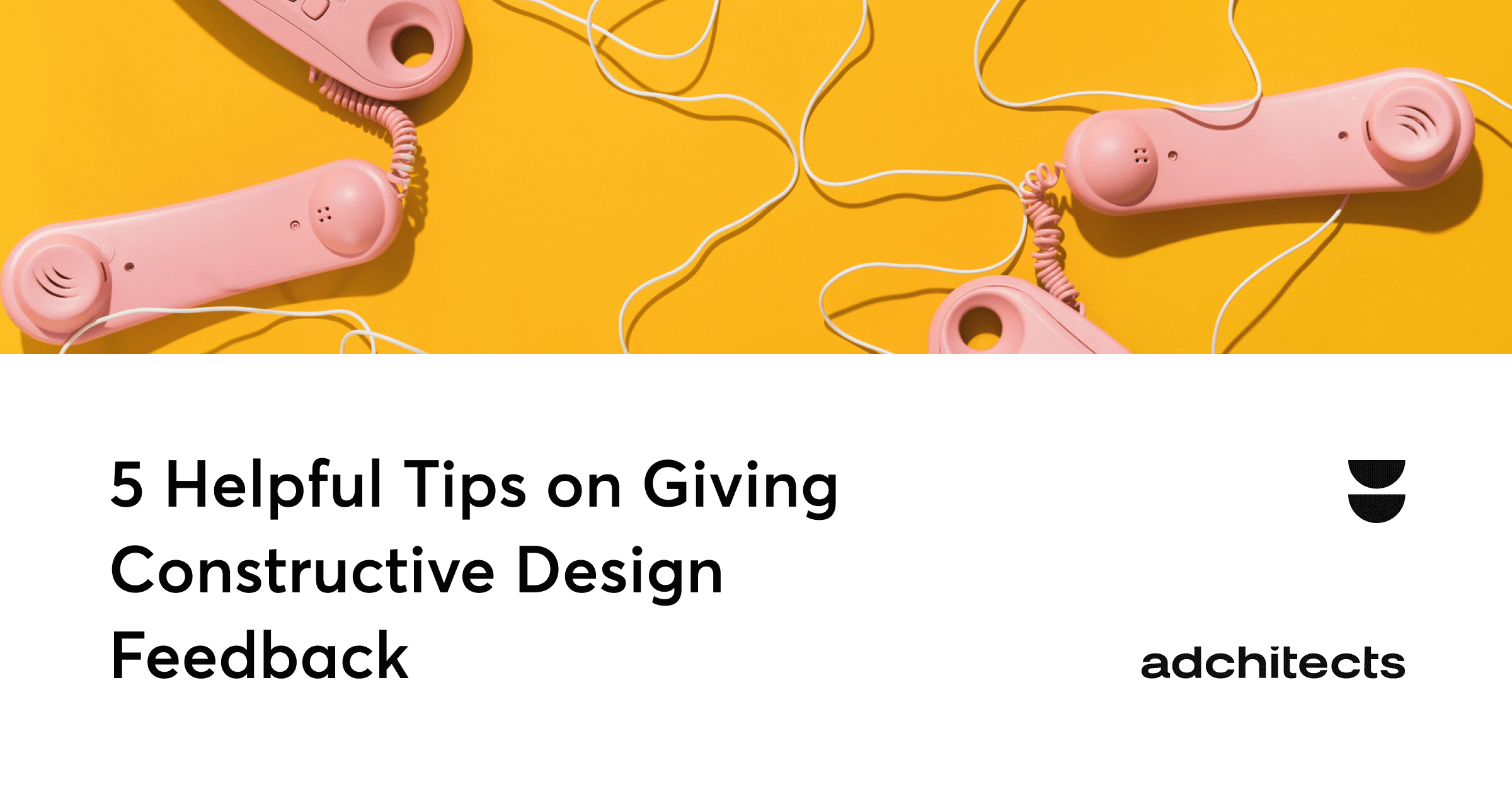How to give professional design feedback – 5 tips | Adchitects Blog