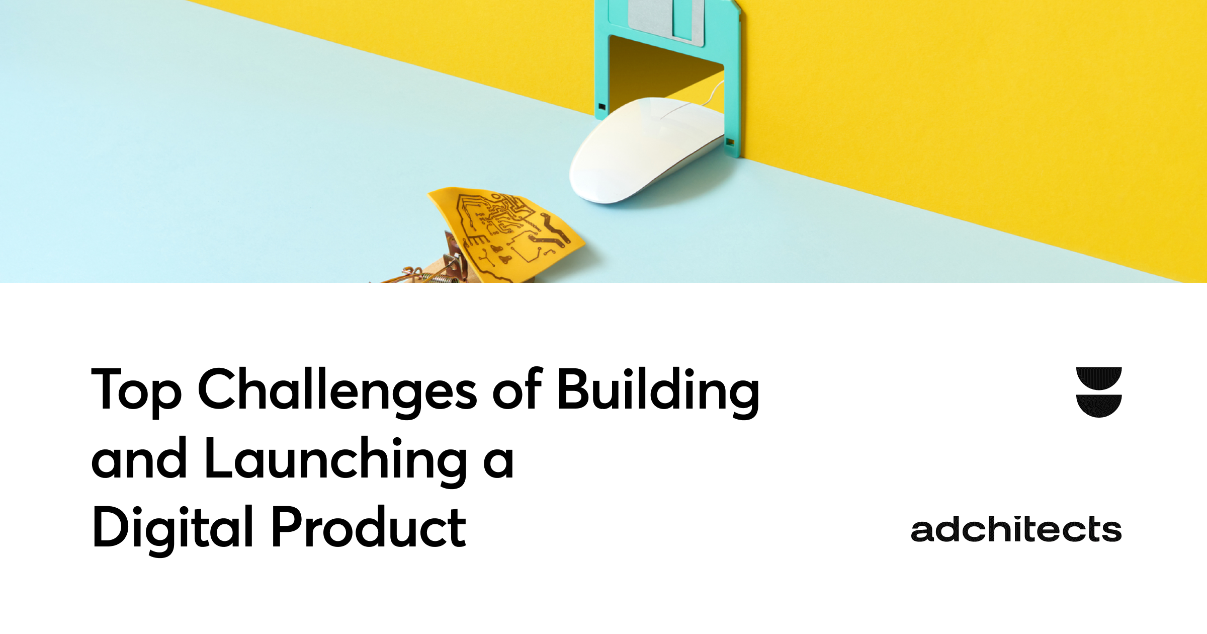 Top challenges of creating and launching a digital product | Adchitects ...
