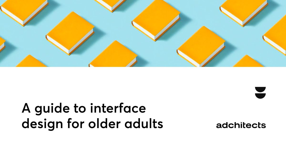 A guide to interface design for older adults | Adchitects Blog