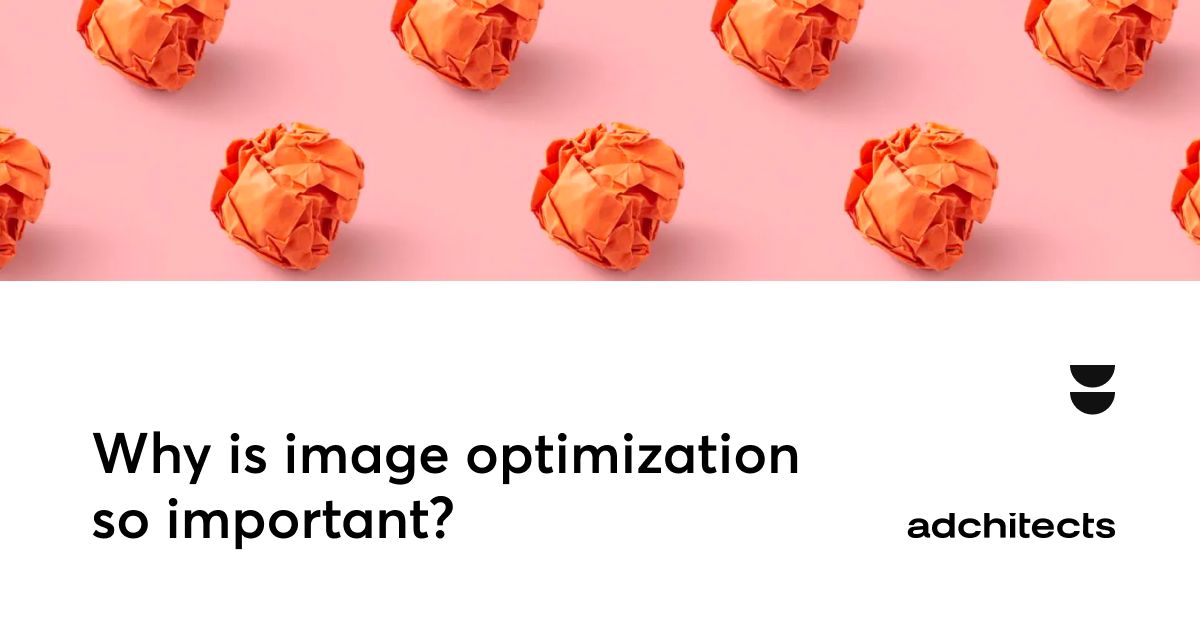 Why Is Image Optimization So Important Adchitects Blog