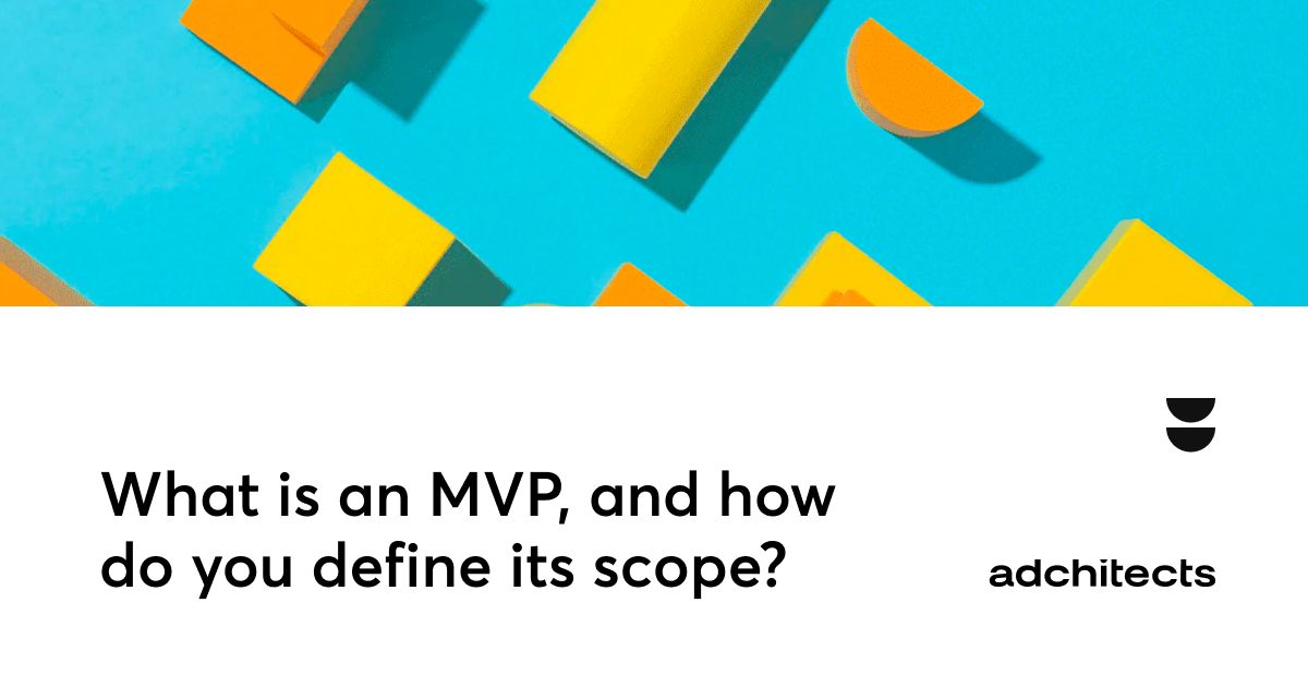 What is an MVP, and how do you define its scope? | Adchitects Blog