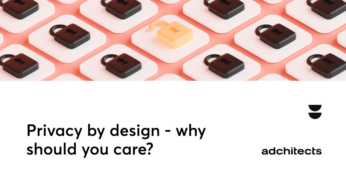 Privacy By Design Why Should You Care Adchitects Blog