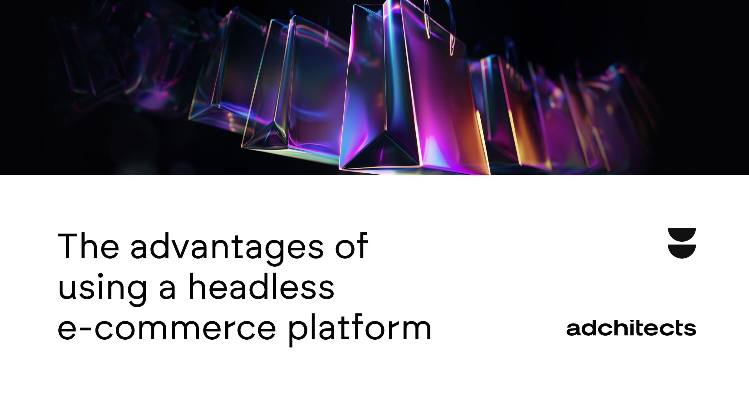 The benefits of using a headless e-commerce platform | Adchitects Blog